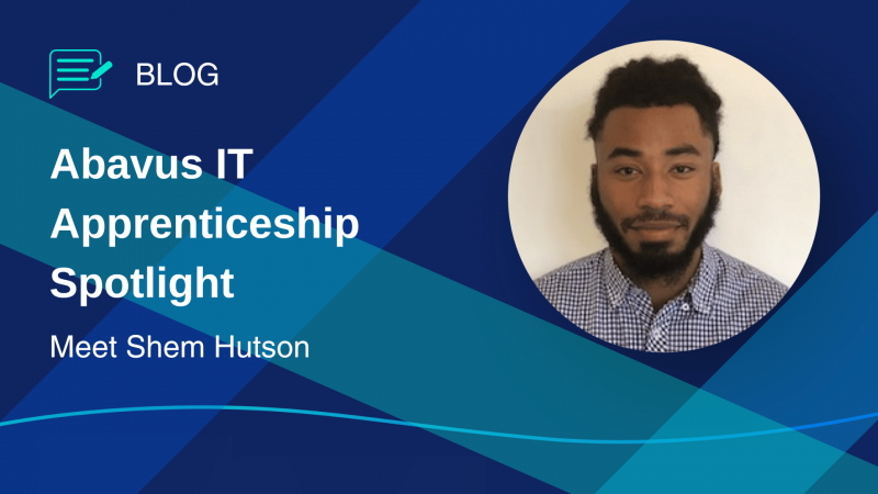 IT Apprenticeship Spotlight - 18 Months On - Meet Shem Hutson - Abavus